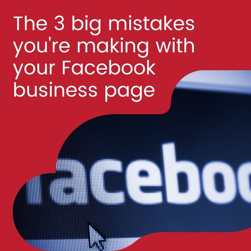 The 3 BIG facebook mistakes you're making with your business page